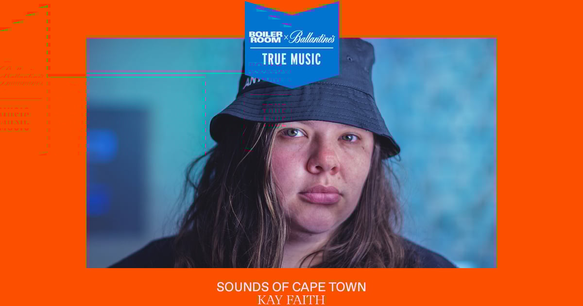 Sounds of Cape Town: Kay Faith | Boiler Room x Ballantine's True Music ...